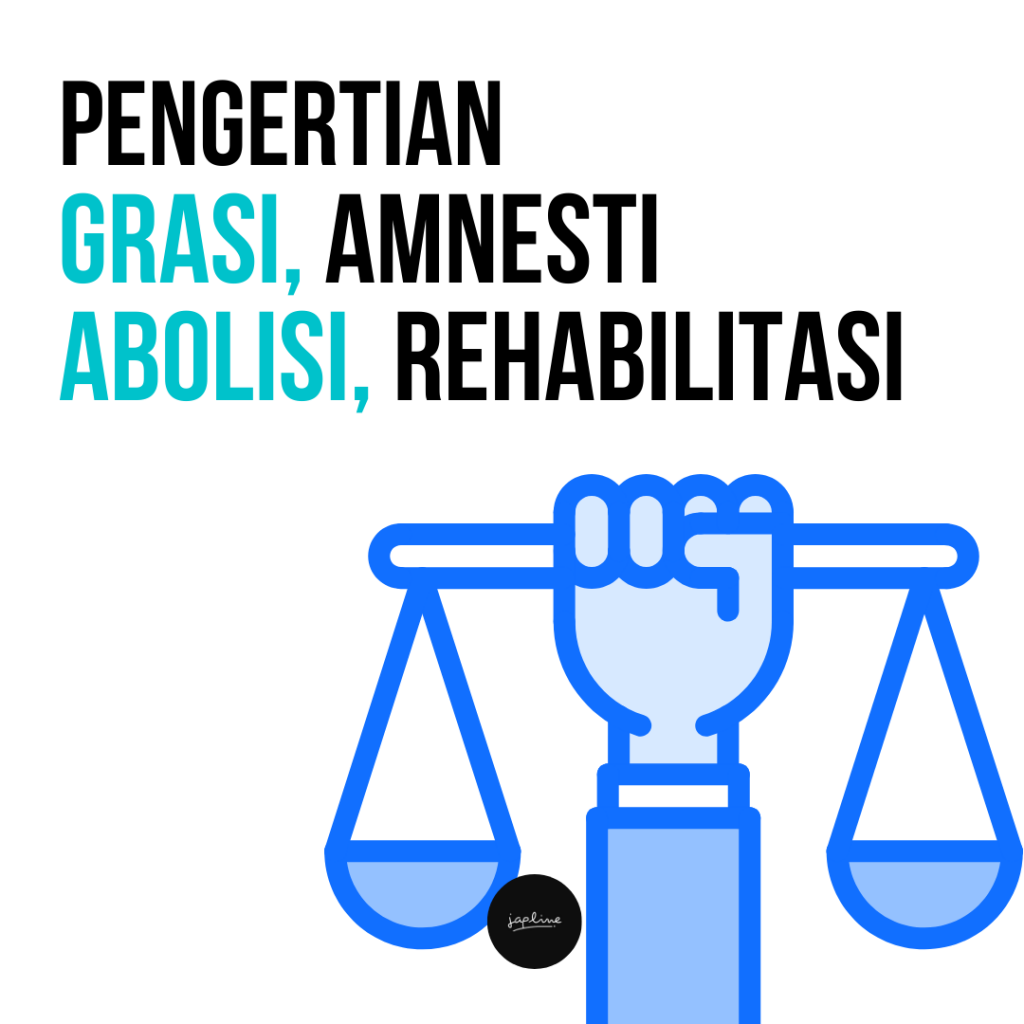 Pengertian dan Perbedaan Antara Grasi Amnesi Abolisi dan Rehabilitasi